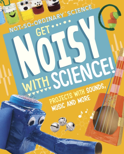 Get Noisy with Science! : Projects with Sounds, Music and More - Best ...